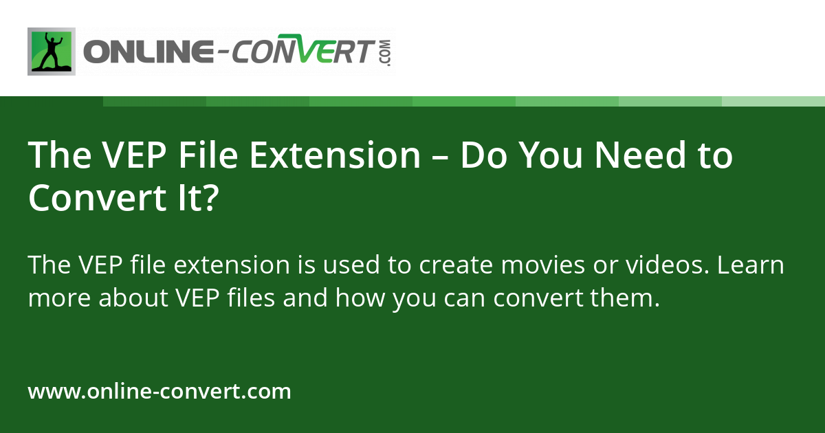 The VEP File Extension – Do You Need to Convert It?