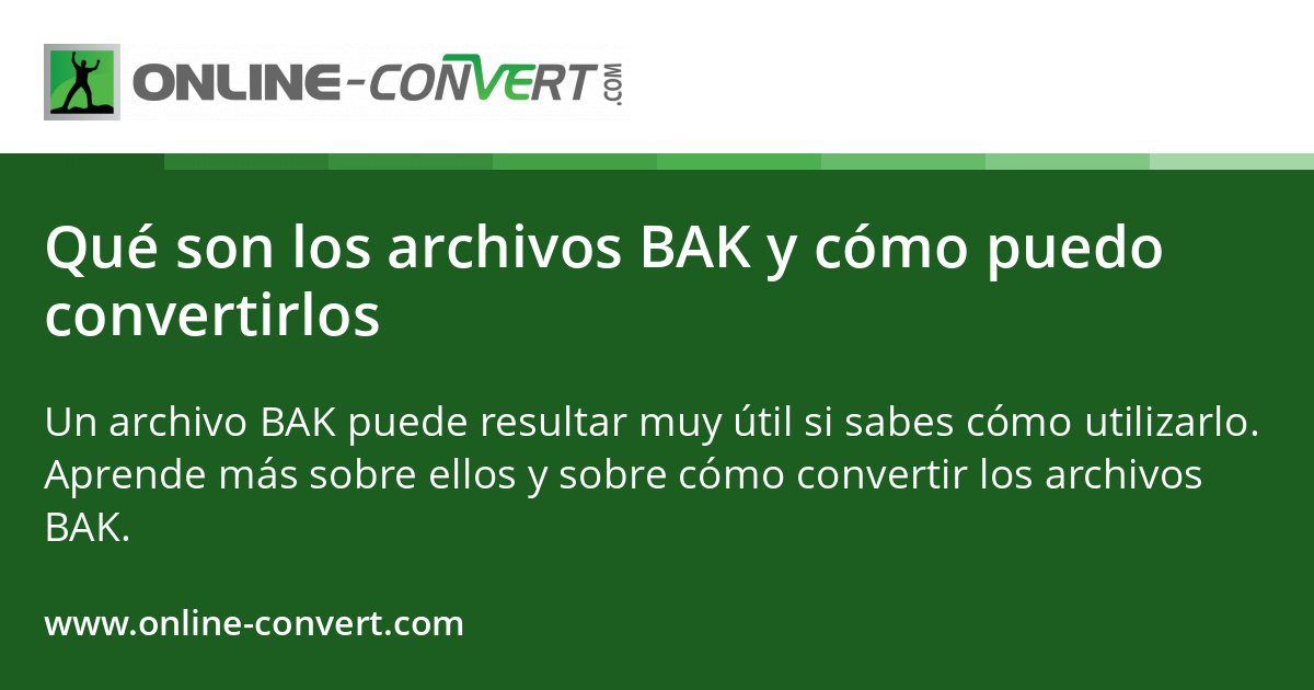 Qué son los archivos BAK y cómo puedo convertirlos